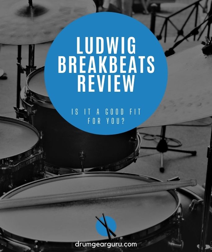 Ludwig Breakbeats Review: Is it a Good Fit For You? - Drum Gear Guru